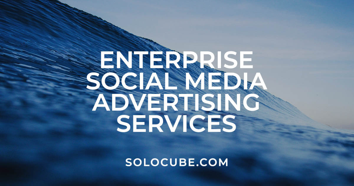 Enterprise Social Media Advertising Services | Solocube Creative